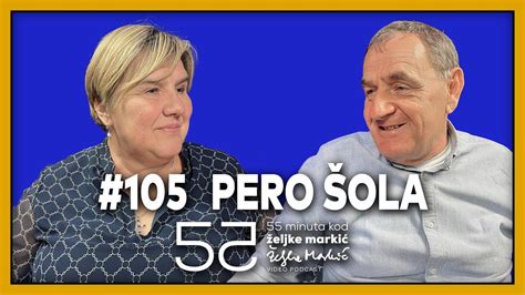 55 Minuta Kod Željke Markić 105 Pero Šola Youtube