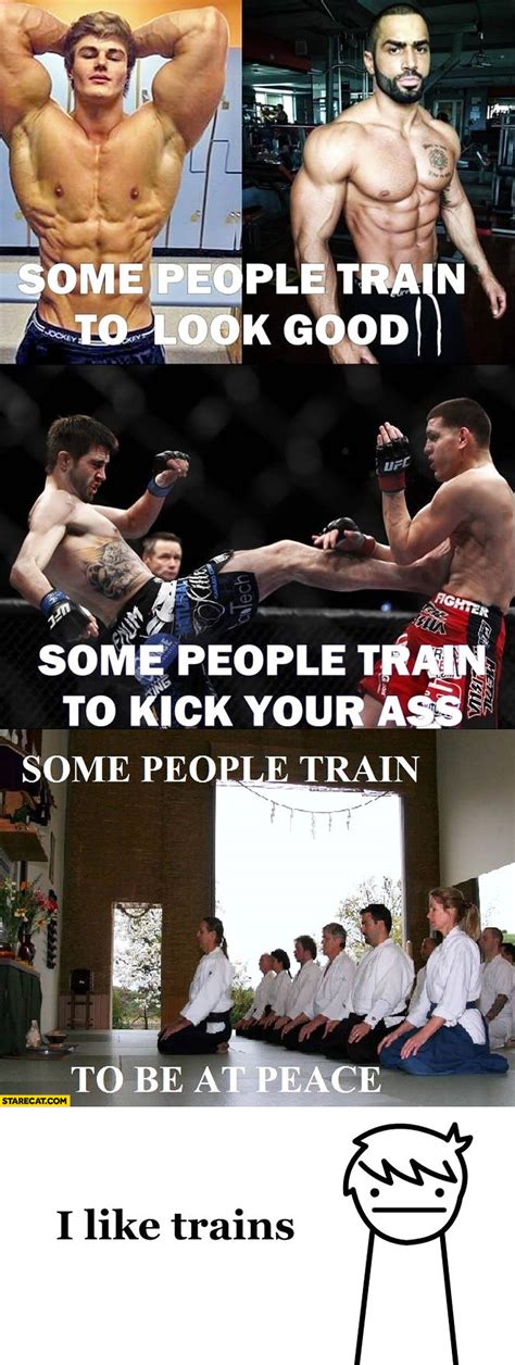 Some People Train To Look Good Some To Kick Ass Some To Be At Peace I