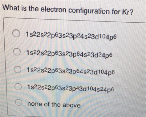 Solved What Is The Electron Configuration For Kr O Chegg Com