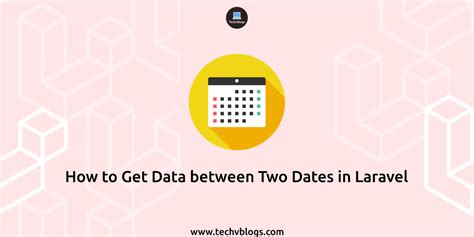 How To Get Data Between Two Dates In Laravel