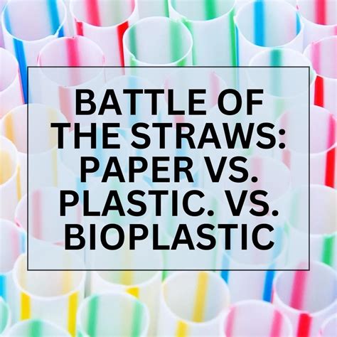 The Battle Of Straws Paper Vs Plastic Vs Bioplastic And The Environmental Impact Davidson