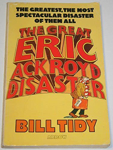 Great Eric Ackroyd Disaster By Bill Tidy Goodreads