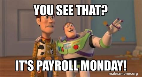 You See That Its Payroll Monday Buzz And Woody Toy Story Meme