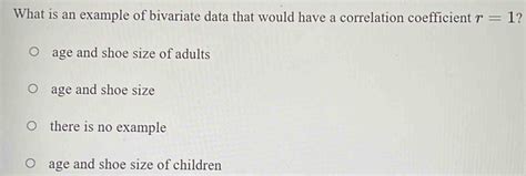 What Is An Example Of Bivariate Data That Would Have A Correlation Coefficient R1 Age A Algebra