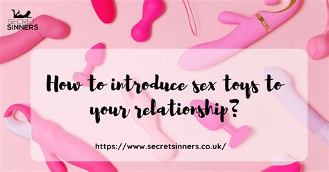 How To Introduce Sex Toys To Your Relationship Secret Sinners