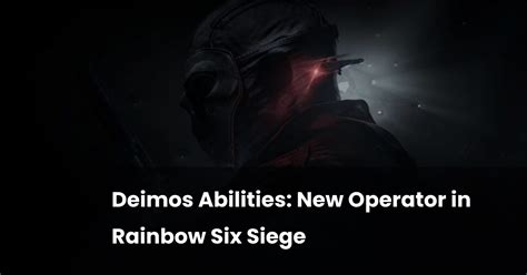 Deimos Abilities New Operator In Rainbow Six Siege Esports Gg