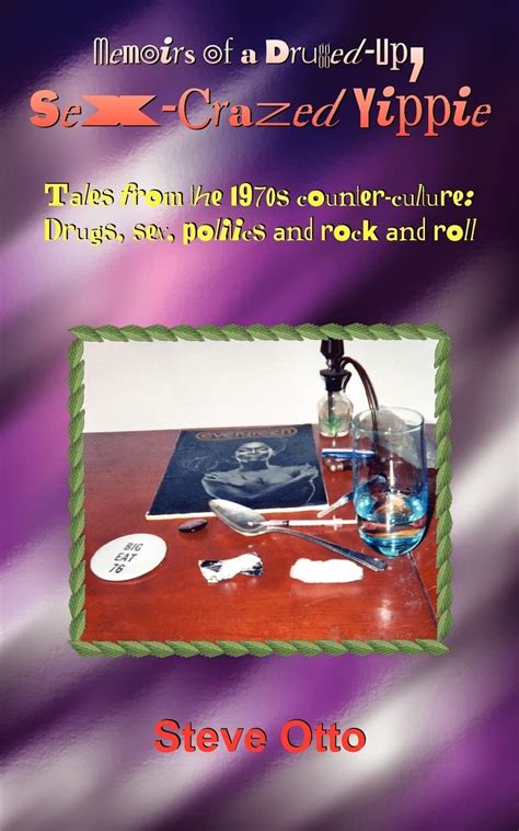 Memoirs Of A Drugged Up Sex Crazed Yippie Tales From The 1970s