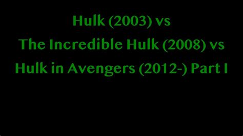 Hulk 2003 Vs The Incredible Hulk 2008 Vs Hulk In Avengers 2012