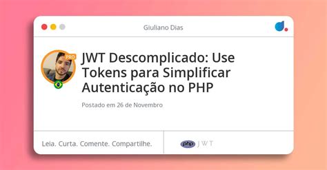 Jwt Descomplicado Use Tokens Para Simplificar Autenticação No Php