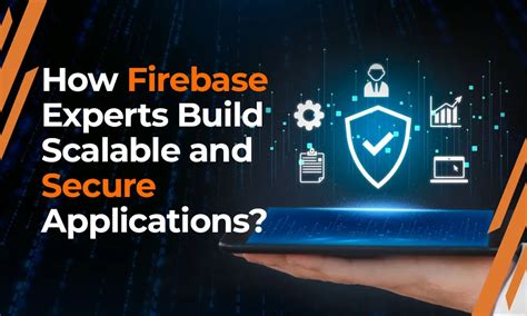 How Firebase Experts Build Scalable And Secure Application
