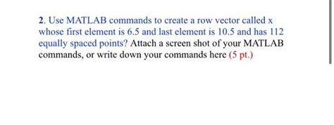 Solved Use MATLAB Commands To Create A Row Vector Called Chegg