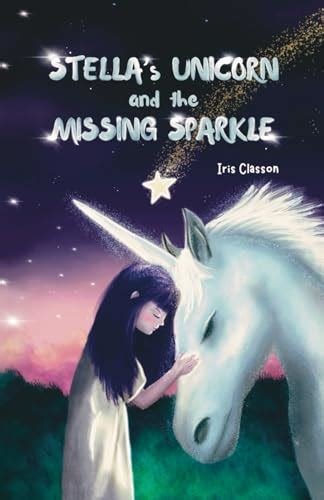 Stellas Unicorn And The Missing Sparkle By Iris Classon Goodreads
