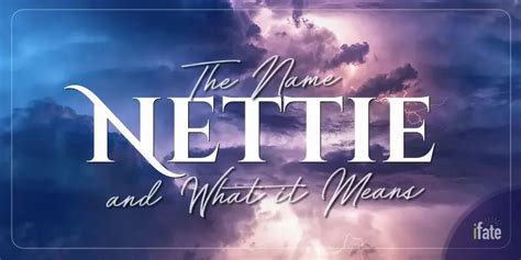The Meaning Of The Name Nettie And Why Numerologists Like It