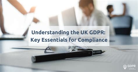 Understanding The Uk Gdpr Key Essentials For Compliance Gdpr Local
