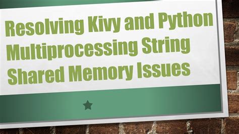 Resolving Kivy And Python Multiprocessing String Shared Memory Issues