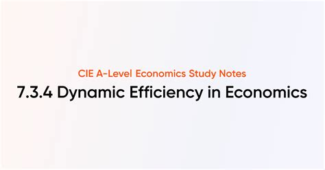 Dynamic Efficiency In Economics 7 3 4 Cie A Level Economics Notes Tutorchase