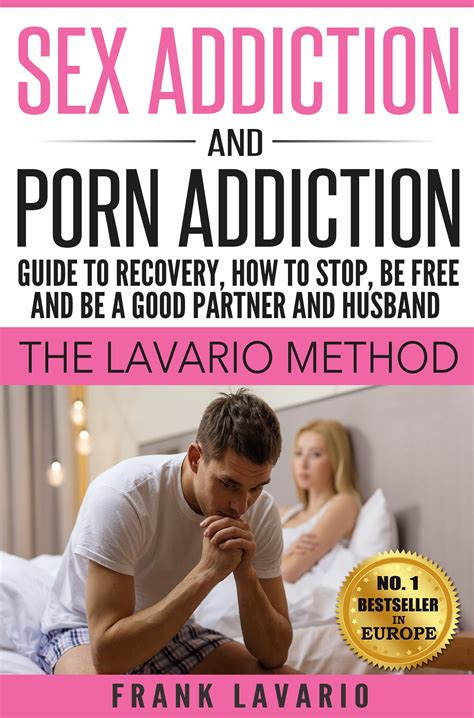 Buy Sex Addiction And Porn Addiction Guide To Recovery How To Stop Be Free And Be A Good