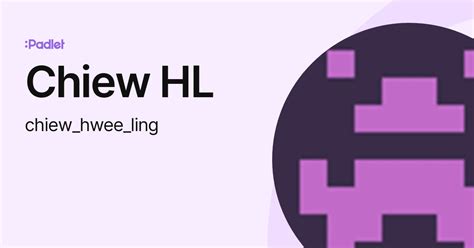 Chiew Hl Chiew Hwee Ling Profile Padlet