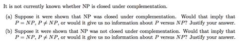 solved it is not currently known whether np is closed under