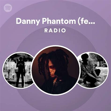 Danny Phantom Feat Xxxtentacion Radio Playlist By Spotify Spotify