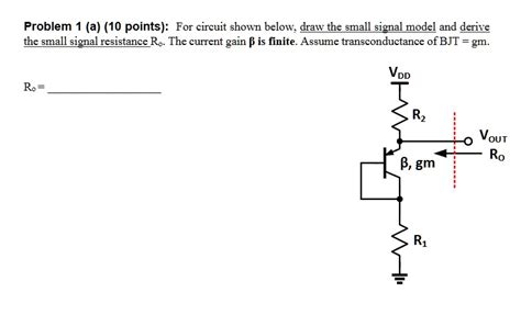 Problem 1 A 10 Points For Circuit Shown Below Draw The Small Signal Model And Derive The Small