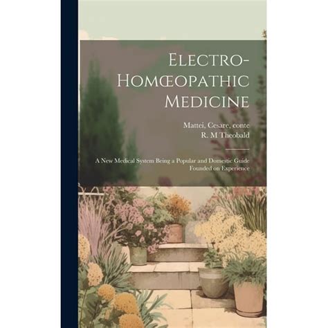 Electro Homoeopathic Medicine [electronic Resource] A New Medical System Being A Popular And