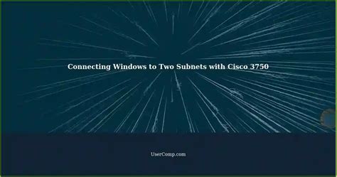 Connecting Windows Machines To Two Subnets With Cisco Catalyst 3750 Switch Version 12 2 44 Se4i