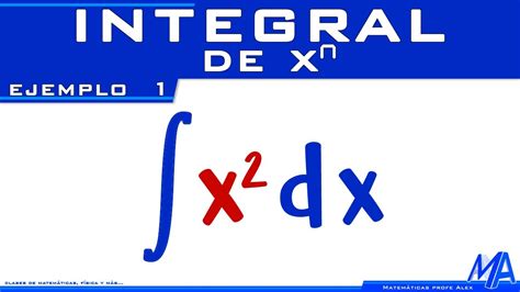 Integral De X Elevado A La N Potencia De X Ejemplo 1 Youtube