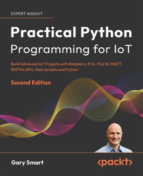 Practical Python Programming For Iot Build Advanced Iot Projects With