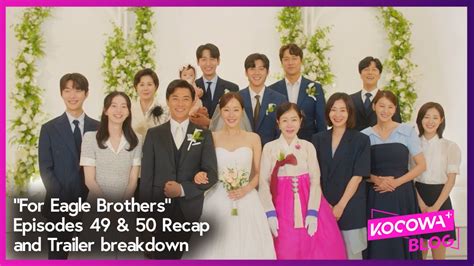 “for Eagle Brothers” Episodes 49 And 50 Recap And Trailer Breakdown Kocowa