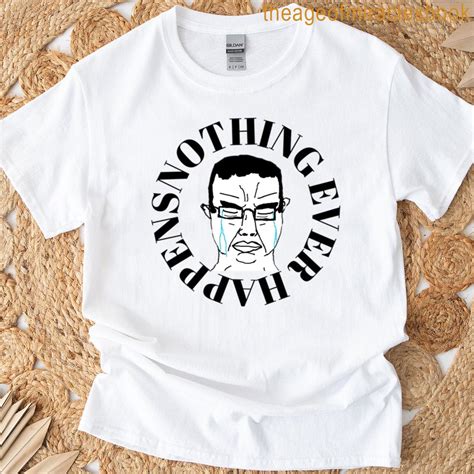 Nothing Ever Happens T Shirt