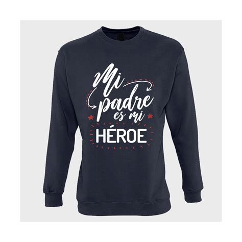 Sudadera Día Del Padre Mi Padre Es Mi Héroe Comprar Online