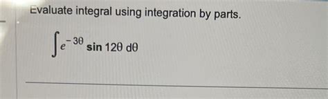 solved evaluate integral using integration by