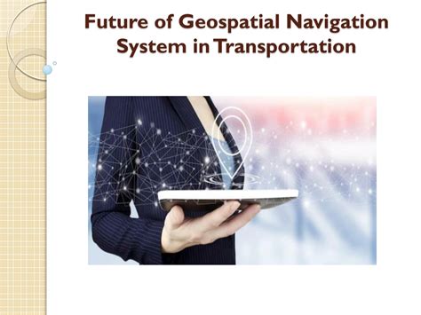 Ppt Future Of Geospatial Navigation System In Transportation Powerpoint Presentation Id 11752350
