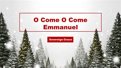 O Come O Come Emmanuel Sovereign Grace Youtube