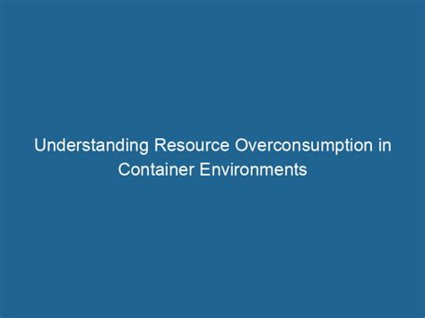 understanding resource overconsumption in container environments