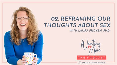 02 Reframing Our Thoughts About Sex With Laura Froyen Phd Wanting It More Janna Denton Howes