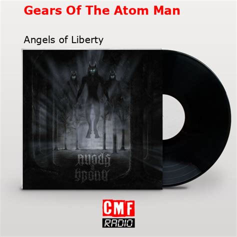 The Story And Meaning Of The Song Gears Of The Atom Man Angels Of Liberty