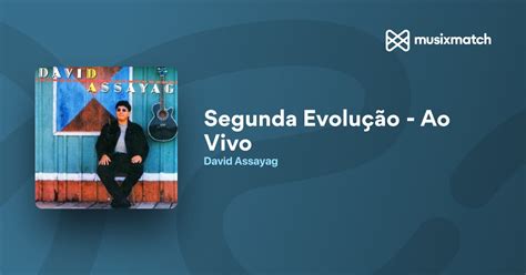 David Assayag Segunda Evolução Ao Vivo Lyrics Musixmatch