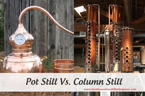 Pot Still Vs Column Still A Comprehensive Guide