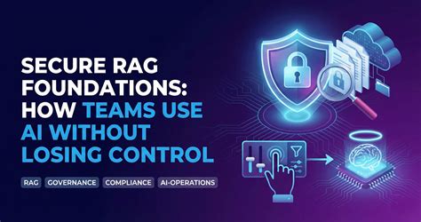 Secure Rag Foundations How Teams Use Ai Without Losing Control