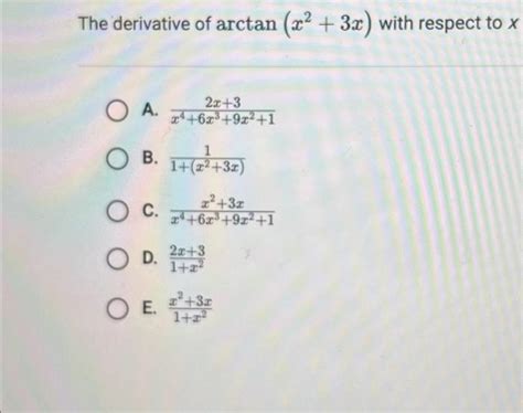 Solved The Derivative Of Arctan X² 3x With Respect To X