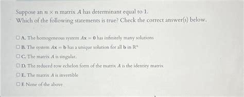 Solved Suppose An Nn Matrix A Has Determinant Equal To Chegg