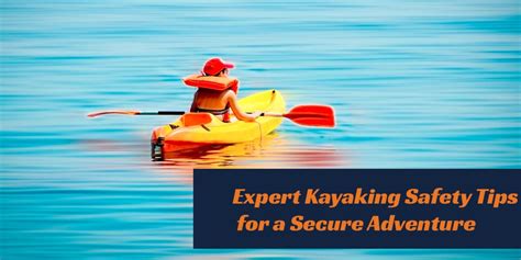 Kayaking Safety Tips Essential Techniques To Ensure A Safe And