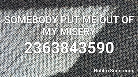 Somebody Put Me Out Of My Misery Roblox Id Roblox Music Codes