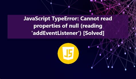 Typeerror Cannot Read Properties Of Null Reading Addeventlistener