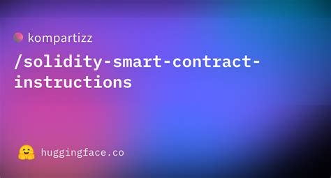 Kompartizzsolidity Smart Contract Instructions · Datasets At Hugging Face