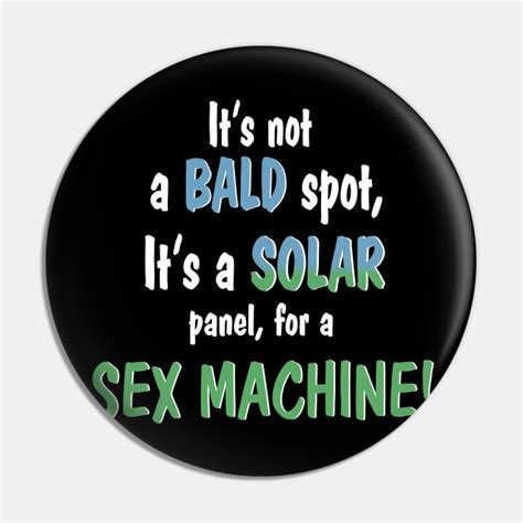 Its Not A Bald Spot Its A Solar Panel For A Sex Machine Its Not A