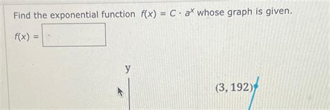 Solved Find The Exponential Function Fxcax ﻿whose Graph