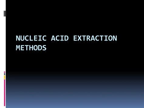 Ppt Nucleic Acid Extraction Methods Powerpoint Presentation Free